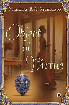 Object of Virtue : A Novel by Nicholas B. A. Nicholson (2004, Trade ...