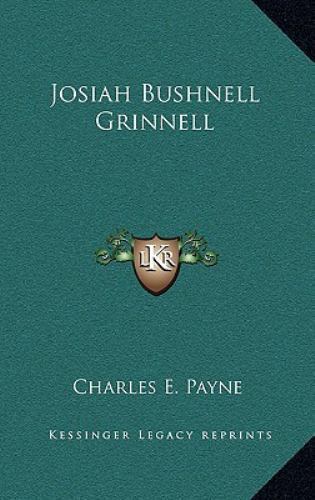 Josiah Bushnell Grinnell by Charles E. Payne (2010, Hardcover) for sale ...