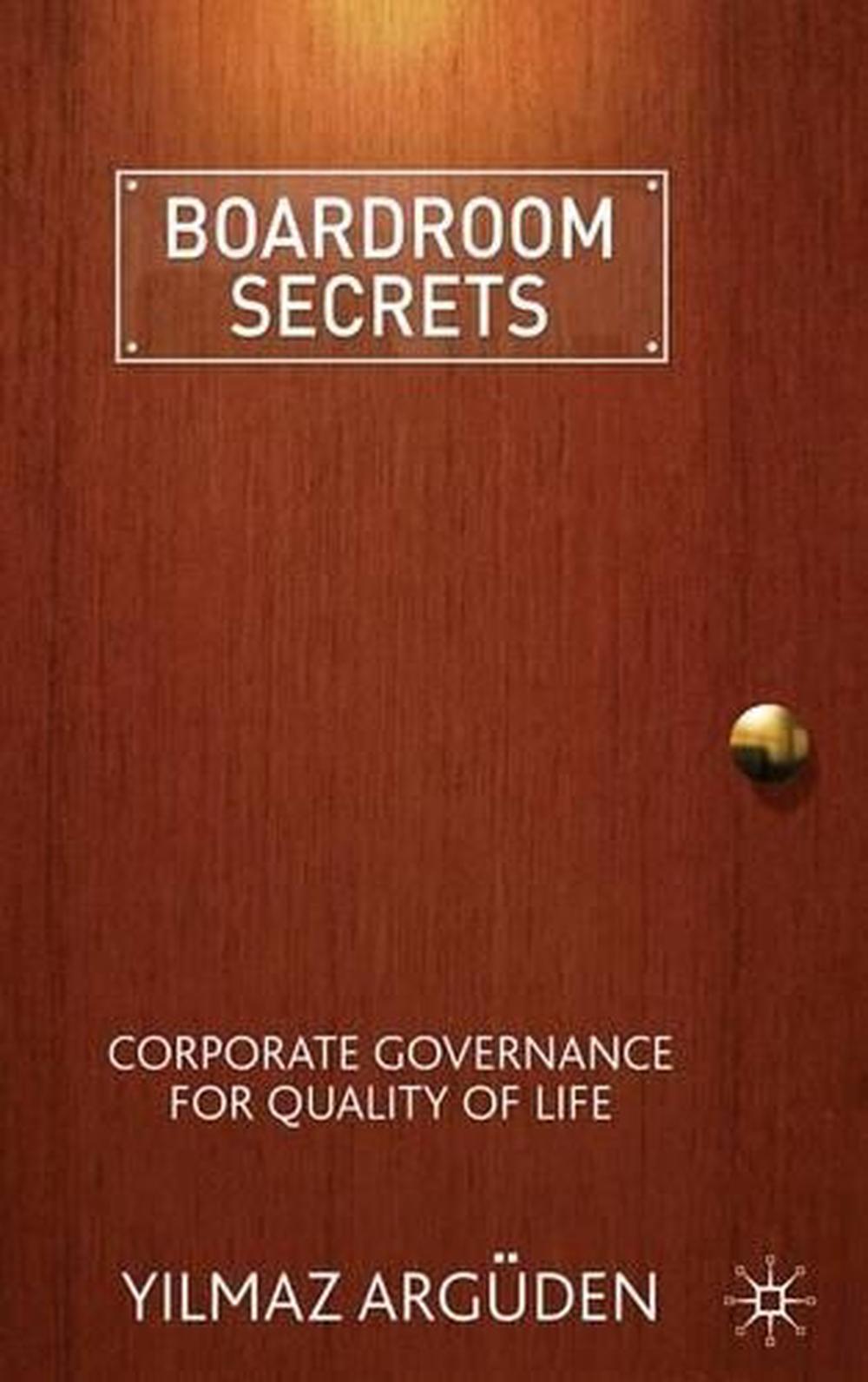 Boardroom Secrets: Corporate Governance for Quality of Life by Y. Arg ...