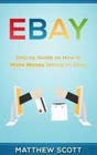 Ebay: Step by Step Guide on How to Make Money Selling on Ebay ...