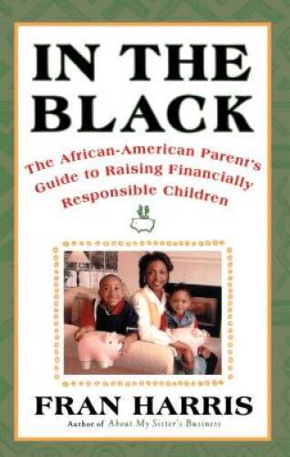 In the Black: The African-American Parents Guide to Raising Financi ...