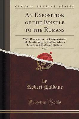 An Exposition of the Epistle to the Romans, Vol. 1: With Remarks on the ...