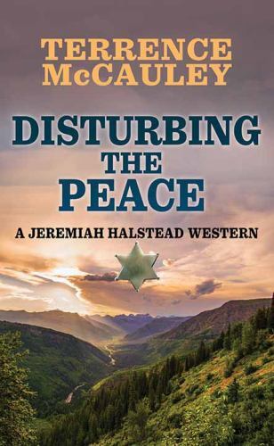 Disturbing the Peace: A Jeremiah Halstead Western by McCauley, Terrence ...