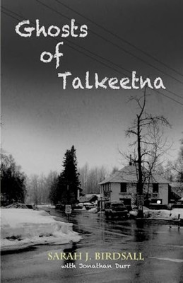 Ghosts of Talkeetna, Birdsall, Sarah J 9780615842615| eBay