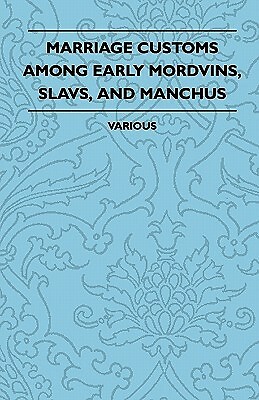 Marriage Customs Among Early Mordvins, Slavs, and Manchus by Various ...