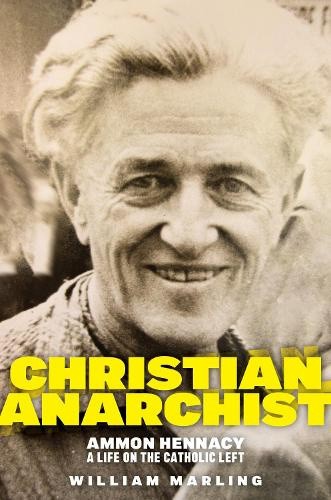 Christian Anarchist: Ammon Hennacy, a Life on the Catholic Left ...