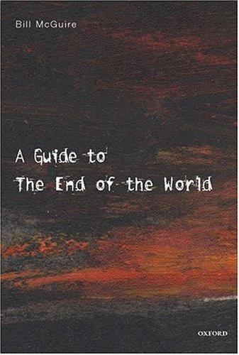 A Guide to the End of the World: Everything You Never Wanted to Know ...