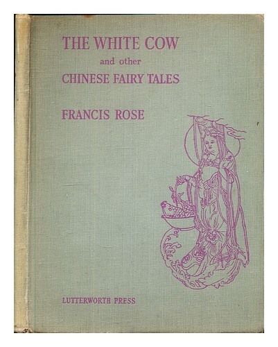 TZU, LAO. ROSE, FRANCIS [WRITTEN AND ILLUS.] The White Cow and other ...