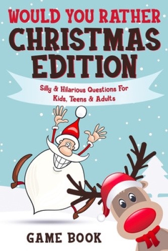Would You Rather Game Book - Christmas Edition: Silly & Hilarious ...