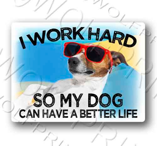 I work Hard So My Dog Can Have a Better Life Sticker 5" Wide Funny Dog ...