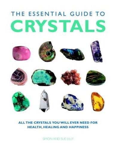 The Essential Guide to Crystals: All the Crystals You Will Ever Need ...