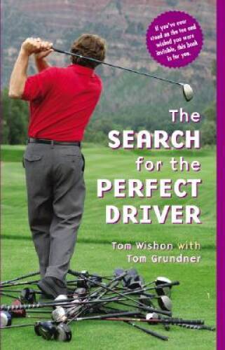 The Search for the Perfect Driver - Hardcover By Tom Wishon - VERY GOOD ...