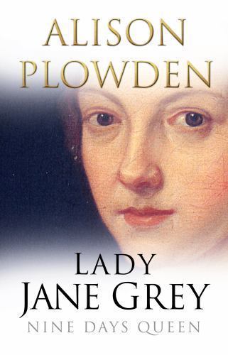 Lady Jane Grey : Nine Days Queen by Alison Plowden (2004, Trade ...