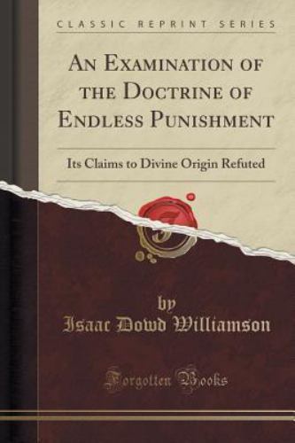 Examination of the Doctrine of Endless Punishment : Its Claims to ...