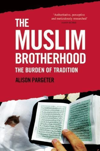 Muslim Brotherhood : The Burden of Tradition by Alison Pargeter (2010 ...