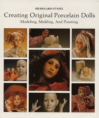 Creating Original Porcelain Dolls: Modeling, Molding, and Painting ...