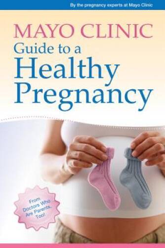 Mayo Clinic Guide to a Healthy Pregnancy: From Doctors Who Are P - VERY ...