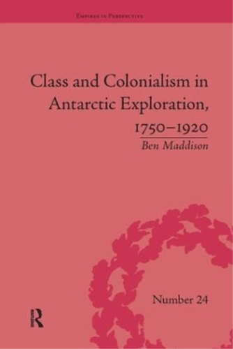 Ben Maddison Class and Colonialism in Antarctic Explorat (Paperback ...