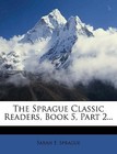 The Sprague Classic Readers, Book 5, Part 2... By Sprague, Sarah E ...