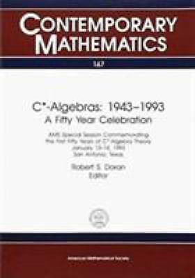 Contemporary Mathematics Ser.: C-Algebras 1943-1993 : A Fifty Year ...