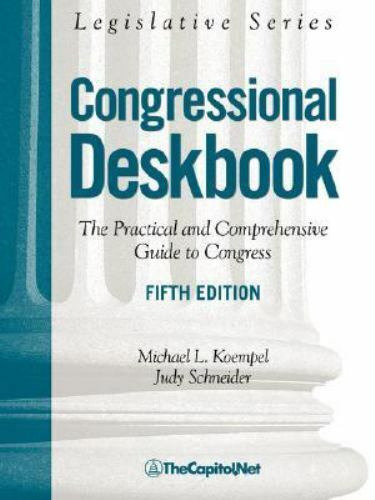 Congressional Deskbook : The Practical and Comprehensive Guide to ...