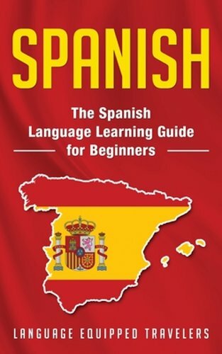 Spanish: The Spanish Language Learning Guide for Beginners by Travelers ...