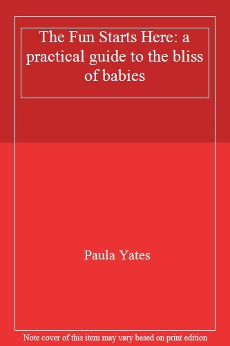 The Fun Starts Here: a practical guide to the bliss of babies B ...