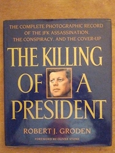 THE KILLING OF A PRESIDENT: THE COMPLETE PHOTOGRAPHIC By Robert J ...