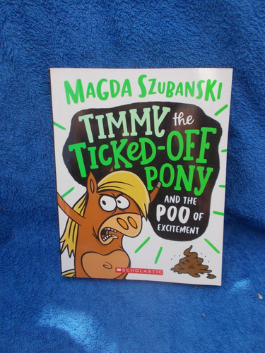 TIMMY THE TICKED OFF PONY AND THE POO OF EXCITEMENT MAGDA SZUBANSKI P/B ...