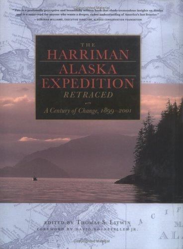 Harriman Alaska Expedition Retraced : A Century of Change, 1899-2001 by ...