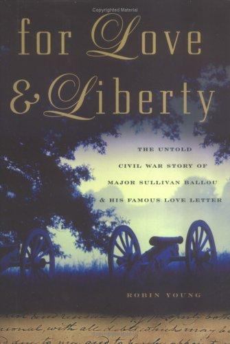 For Love and Liberty : The Untold Civil War Story of Major Sullivan ...