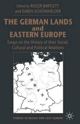 The German Lands and Eastern Europe: Essays on the History of their ...