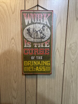 George Nathan Assn Folk Art Vtg. Wood Sign 'Work...Curse of Drinking ...