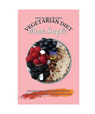 Vegetarian Diet Made Simple: Amazing Super-Easy Recipes to Discover New ...