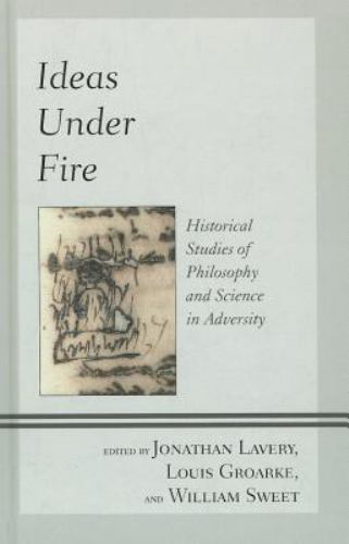 Ideas under Fire : Historical Studies of Philosophy and Science in ...