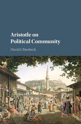 Aristotle on Political Community by David J. Riesbeck (English ...