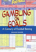 Gambling on Goals: History of Football Betting By Graham Sharpe ...
