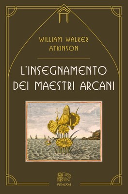 L' Insegnamento Dei Maestri Arcani William Walker Atkinson Venexia 2019 ...