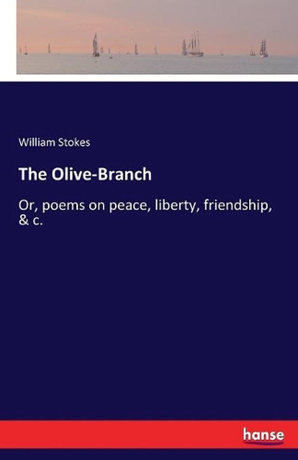 The Olive-Branch: Or, poems on peace, liberty, friendship, & c. by ...