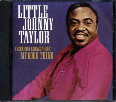 CD Little Johnny Taylor - Everybody Knows About My Good Thing | eBay