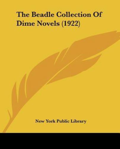 Beadle Collection of Dime Novels by New York Public Library Staff (2010 ...