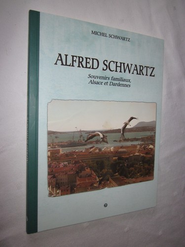 ALFRED SCHWARTZ SOUVENIRS FAMILIAUX Alsace-Dardennes par MICHEL ...