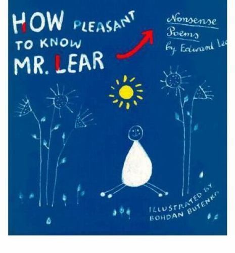 How Pleasant to Know Mr. Lear: Nonsense Poems by Edward Lear ...