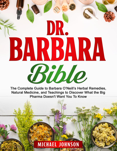 The Dr. Barbara Healing Bible: the Complete Guide to Barbara O N ...