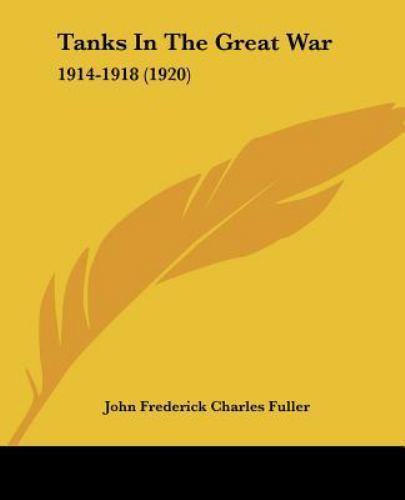 Tanks in the Great War : 1914-1918 (1920) by John Frederick Charles ...