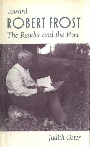 TOWARD ROBERT FROST: THE READER AND THE POET By Judith Oster **Mint ...