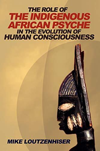 THE ROLE OF THE INDIGENOUS AFRICAN PSYCHE IN THE EVOLUTION OF HUMAN ...