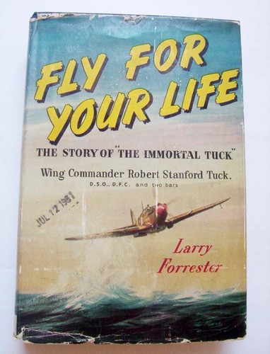 Fly For Your Life, Story of "The Immortal Tuck," Wing Commander Robert ...