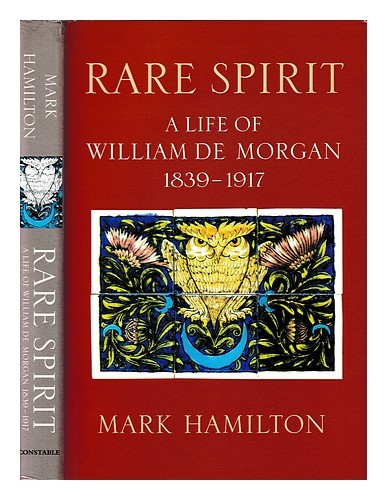 Hamilton, Mark Raro Spirit: a Life Of William De Morgan, 1839-1911 ...