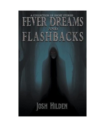 Fever Dreams and Flashbacks (Collections), Hilden, Josh 9798224174713 ...